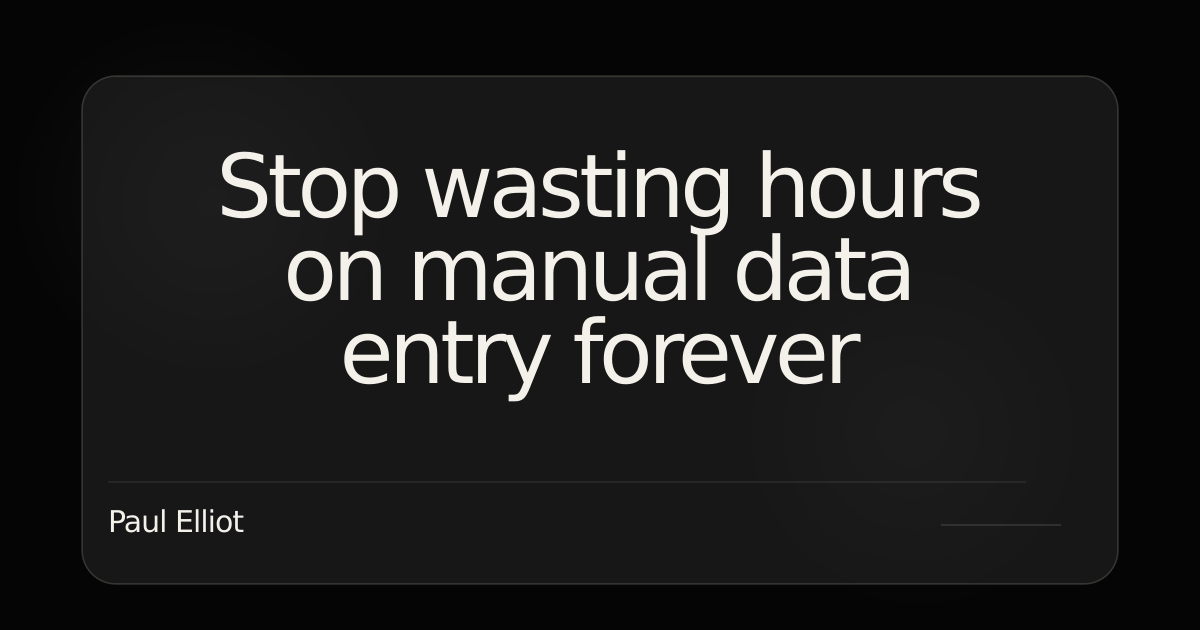 Stop wasting hours on manual data entry forever